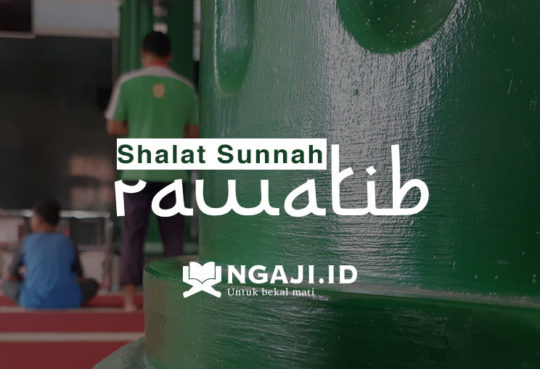 Pembahasan Lengkap Shalat Sunnah Rawatib Beserta Dalilnya - Ngaji.ID