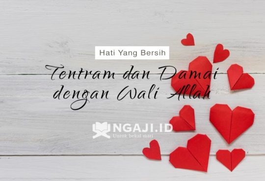5# Hati Yang Bersih Tentram dan Damai dengan Wali Allah - Ngaji.ID
